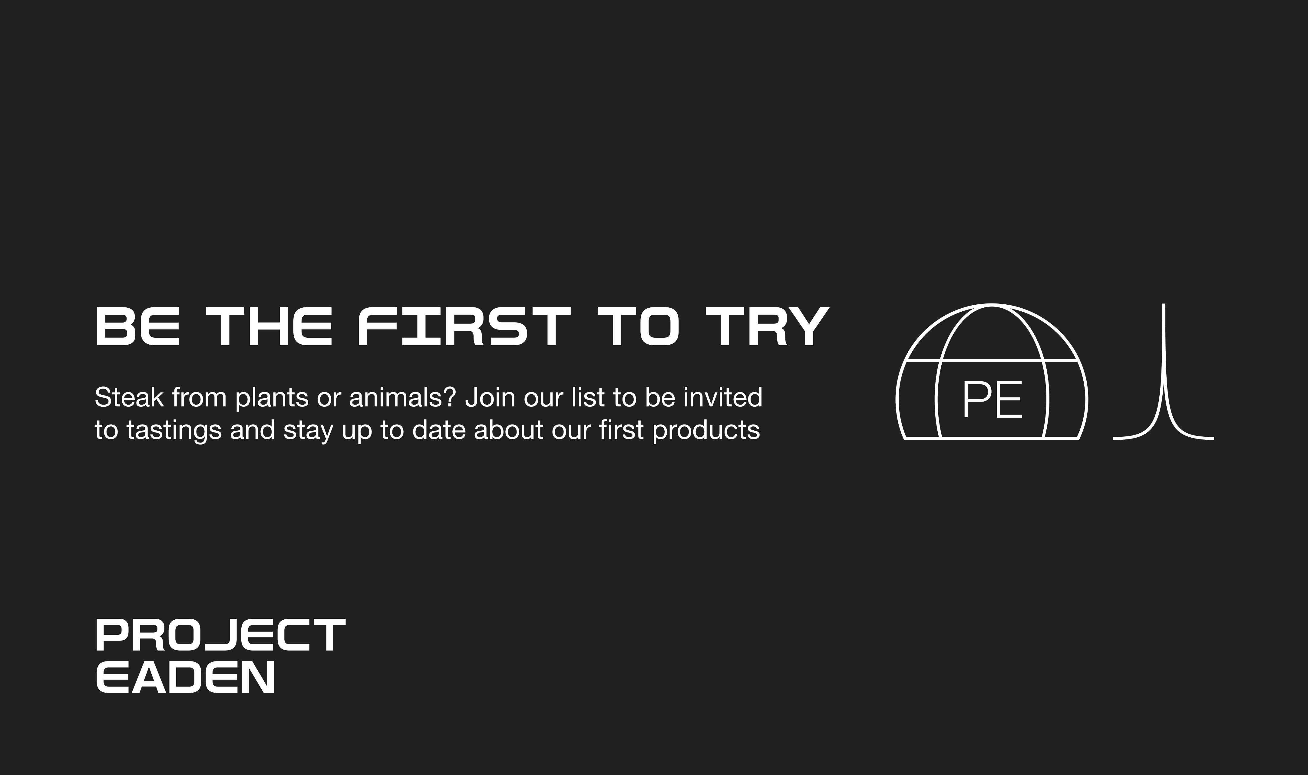 Be the first to try and know - PROJECT EADEN sign-up