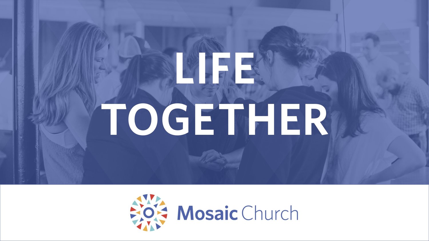 Resources | Life Together, Part 1 | Mosaic Church Richardson