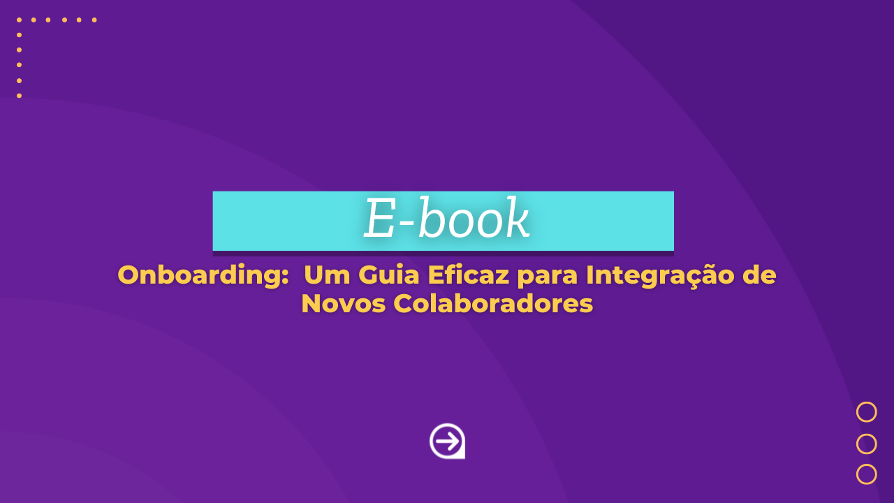 E-BOOK: Onboarding: Um Guia Eficaz para Integração de Novos Colaboradores