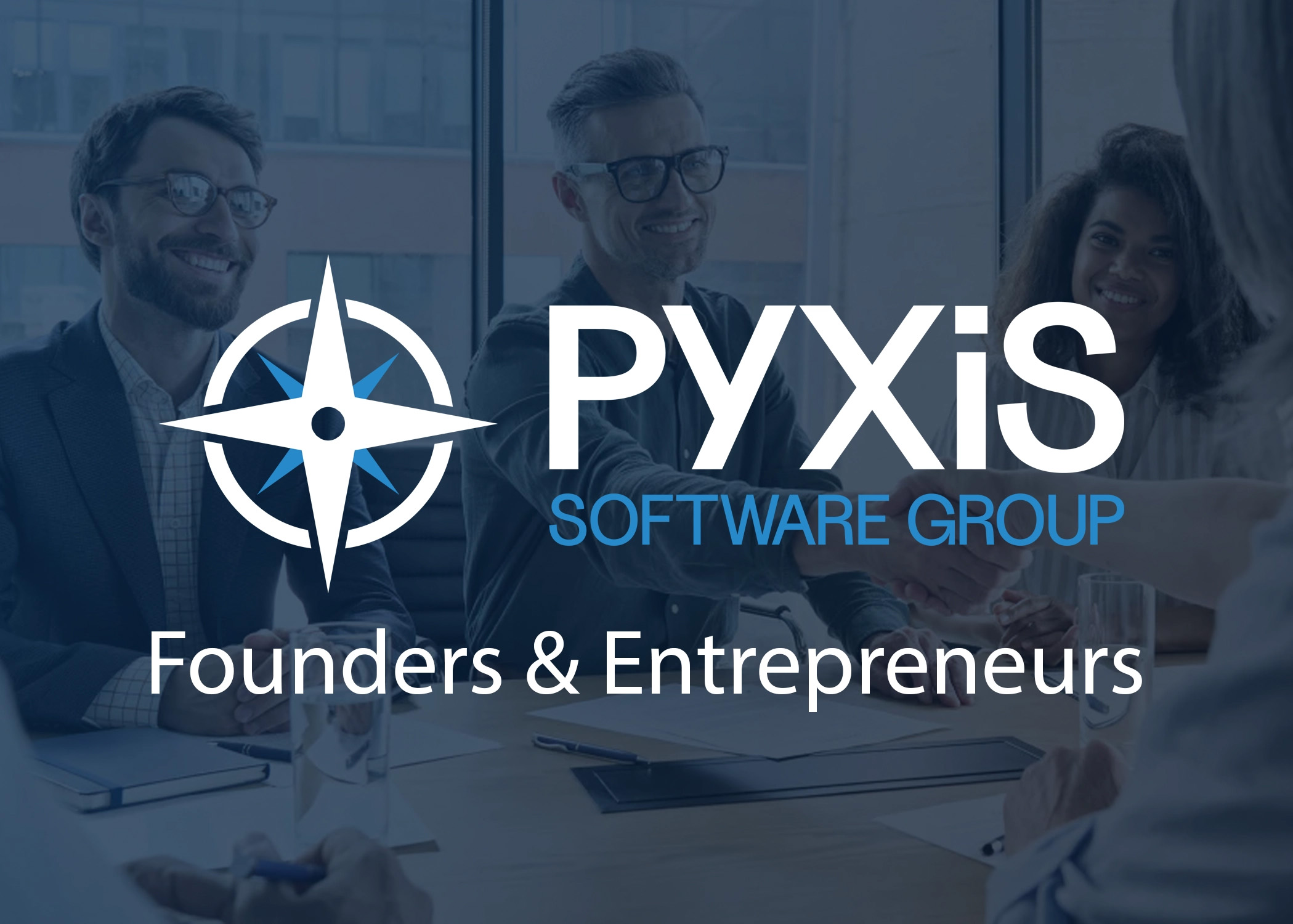 Software Founders and Entrepreneurs | Being Acquired | PYXiS Software Group
