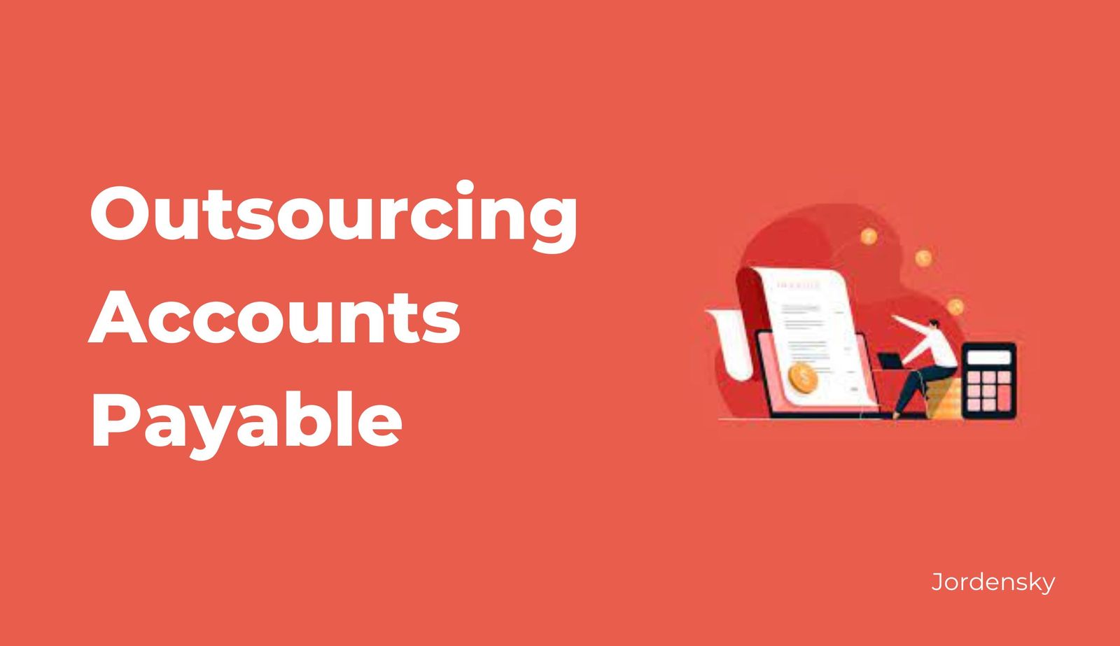 Ultimate Guide to Outsource your Accounts Payable in India | Jordensky