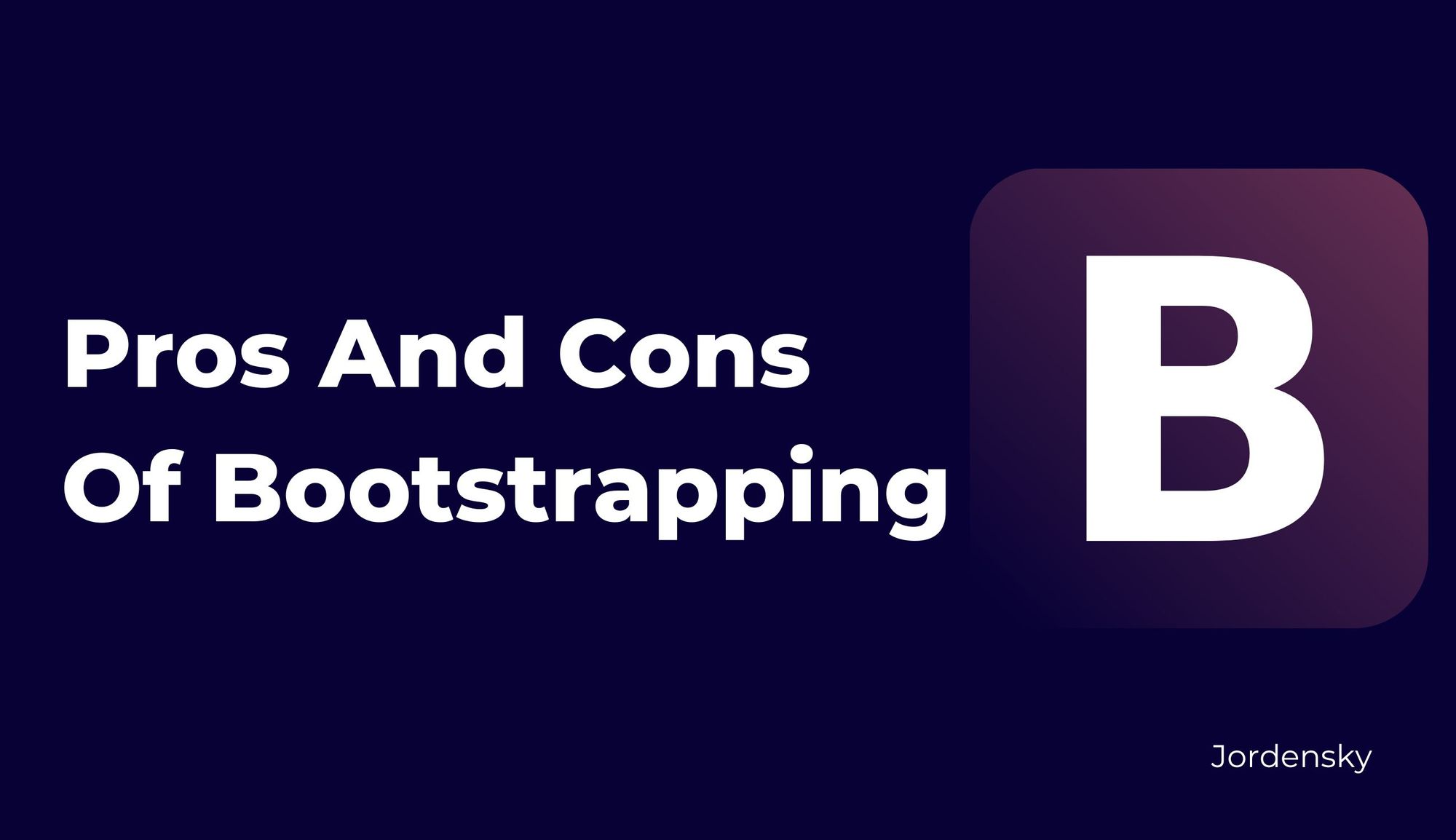 Top 10 Pros and Cons of Bootstrapping Startup | Jordensky | Jordensky