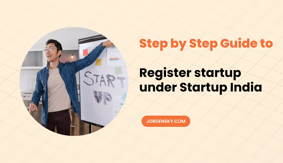 The Startup India Registration Process: A Step-by-Step Guide | Jordensky