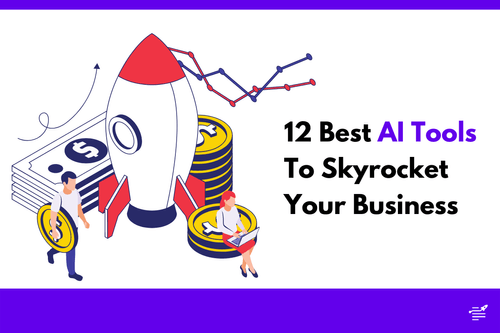 AI Tools for Business: 99 Tools to Skyrocket Your Business