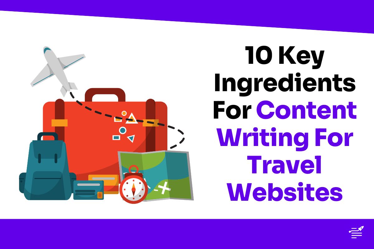 Content Writing For Travel Websites: 10 Key Ingredients To Stand Out