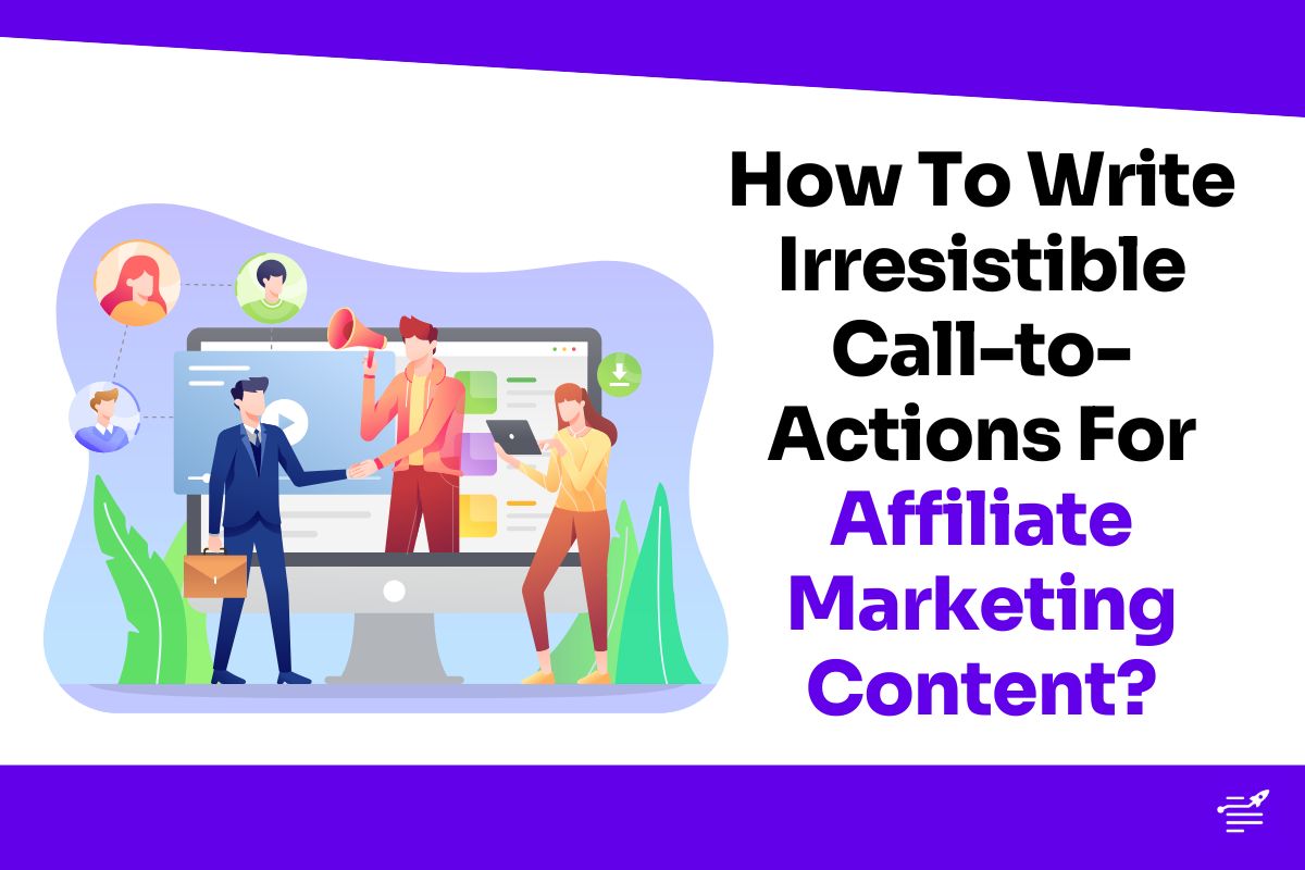 Content Writing For Affiliate Marketing: How To Write Solid CTAs?