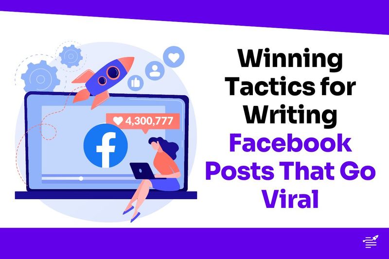 8 Winning Tactics for Writing Facebook Posts That Go Viral