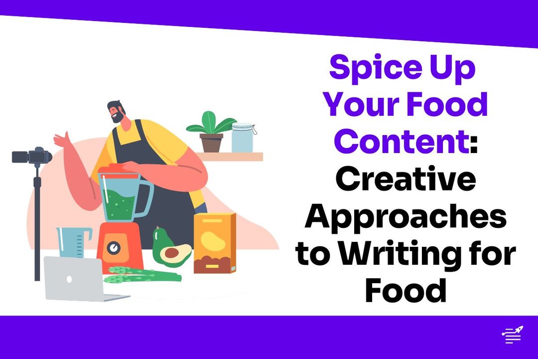 Spice Up Your Food Content: Creative Approaches to Writing for Food