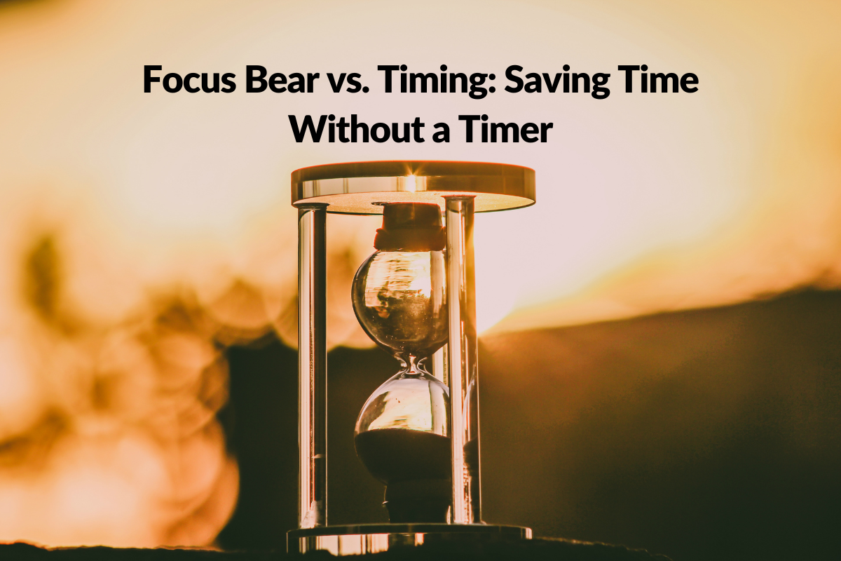 Focus Bear vs. Timing: Saving Time Without a Timer