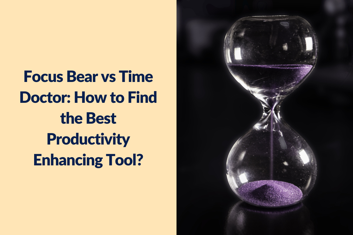 Focus Bear vs Time Doctor: How to Find the Best Productivity Enhancing Tool