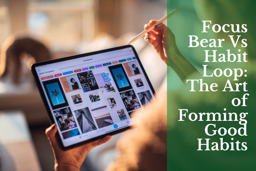 Focus Bear Vs Habit Loop: The Art of Forming Good Habits