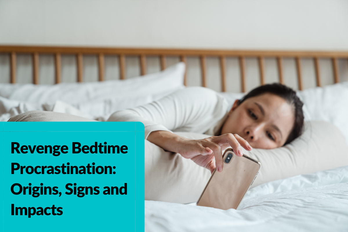 Revenge Bedtime Procrastination: Origins, Signs and Impacts