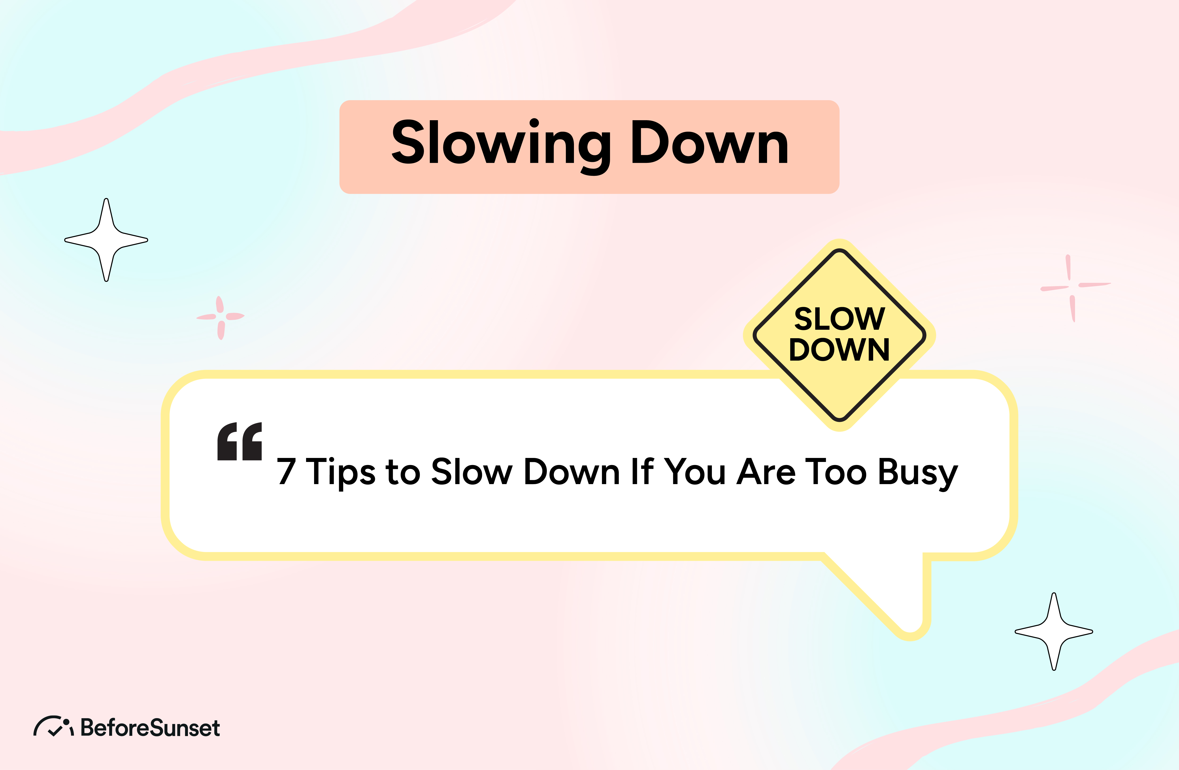 Slowing Down to Speed Up: 7 Tips to Ditch The Busyness