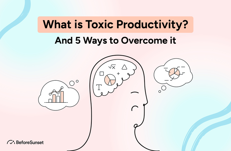What is Toxic Productivity? And 5 Ways to Overcome it