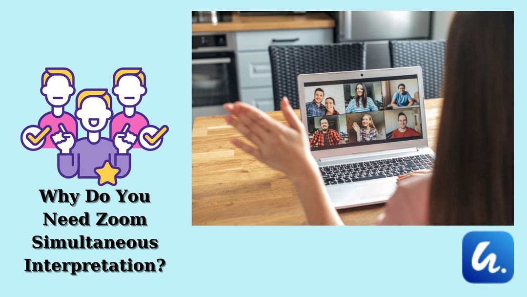 Why Do You Need Zoom Simultaneous Interpretation? - Hei.io