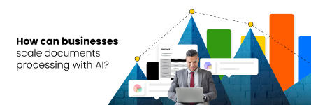 How can Businesses Scale Document Processing with AI?