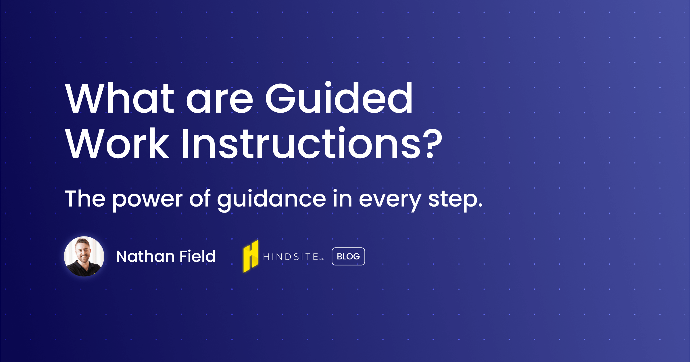 What are Guided Work Instructions? - The HINDSITE Blog