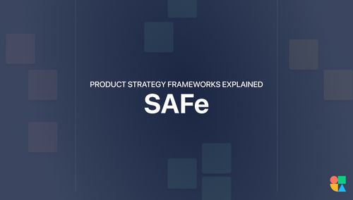 Scaled Agile Framework (SAFe): Product strategy framework explained