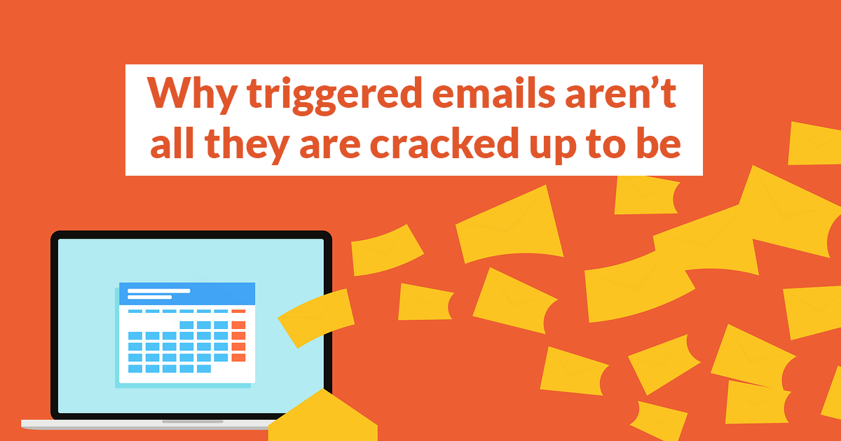 Why triggered emails aren’t all they are cracked up to be | Reignite Blog
