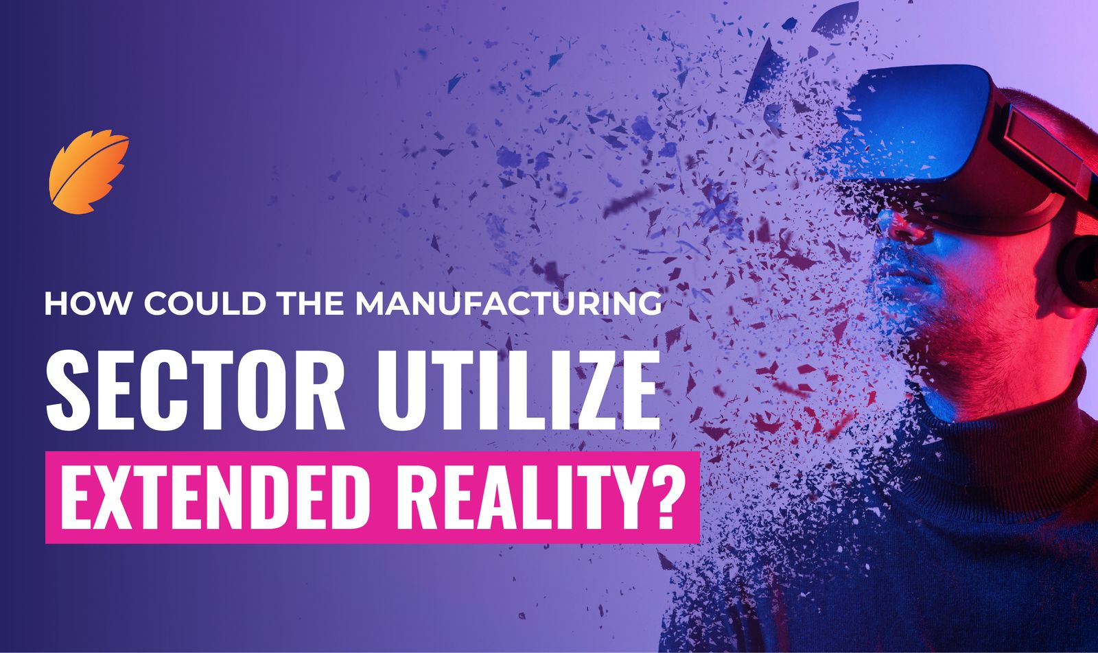 How Could the Manufacturing Sector Utilize Extended Reality? —Consagous