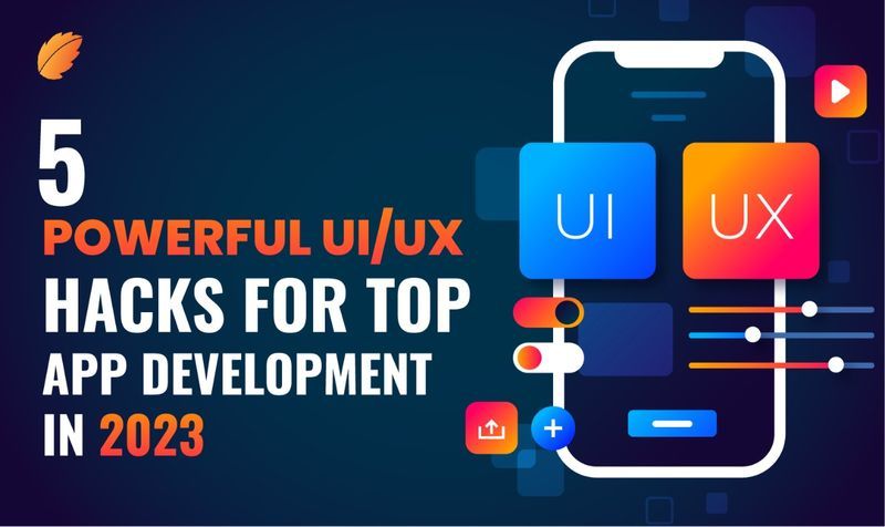 5 Powerful UI/UX hacks for top App Development in 2023 —Consagous