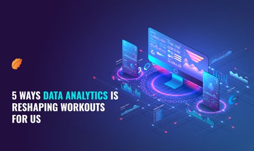5 Ways Data Analytics Is Reshaping Workouts For Us —Consagous