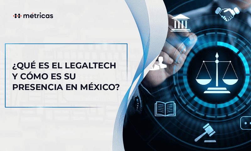 ¿Qué es el legaltech y Cómo es su presencia en México?