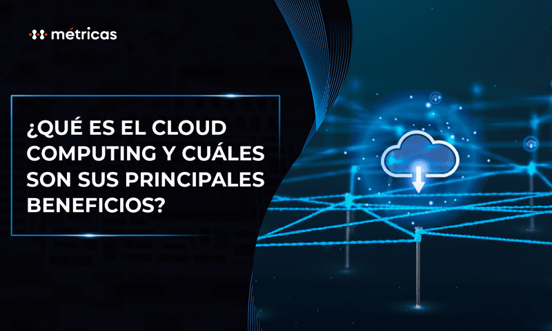 ¿Qué es el cloud computing y cuáles son sus principales beneficios?