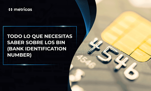 Todo lo que necesitas saber sobre BINs (Bank Identification Number)