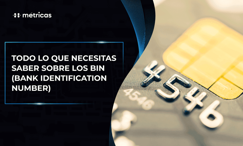 Todo lo que necesitas saber sobre BINs (Bank Identification Number)