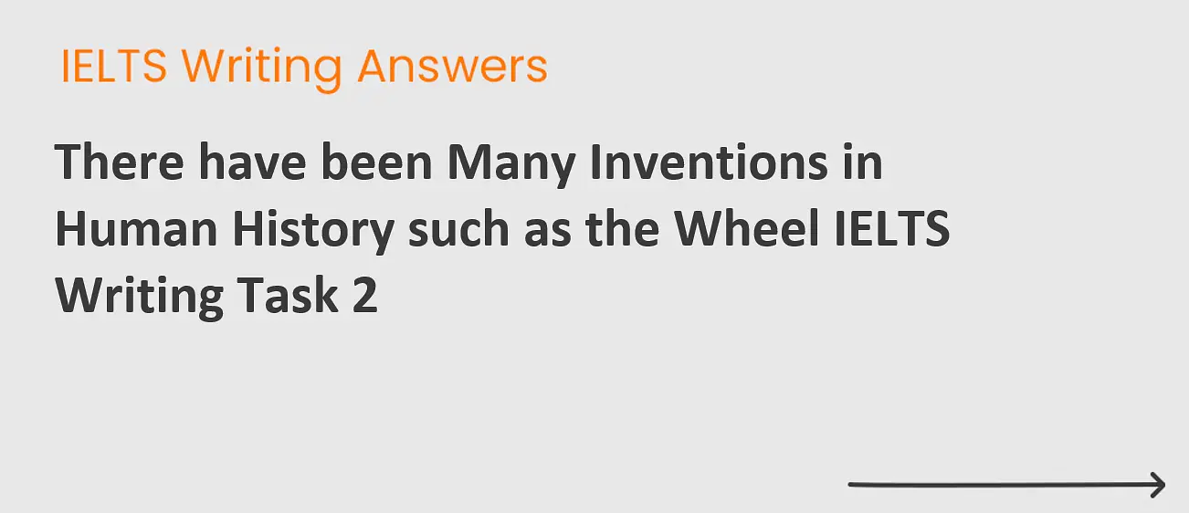 There've been many inventions in history, such as the wheel-IELTS