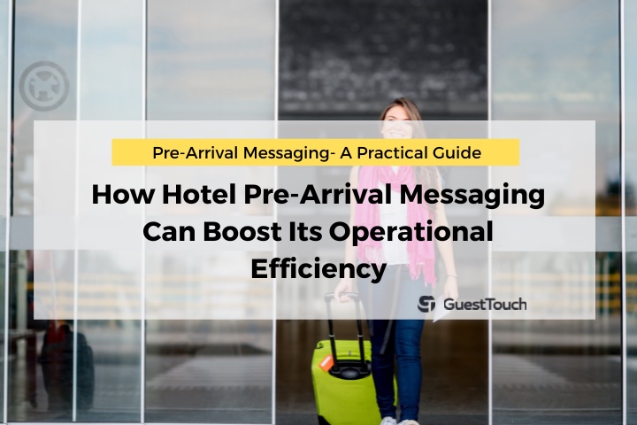 How Hotel Pre-Arrival Messaging Can Boost Its Operational Efficiency