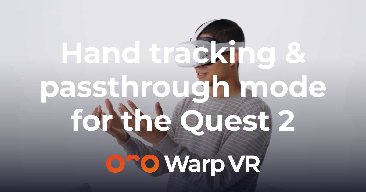 Hand tracking & passthrough mode for the Quest 2 - Warp VR