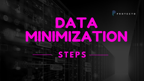 Data Minimization Steps | Protecto Blog