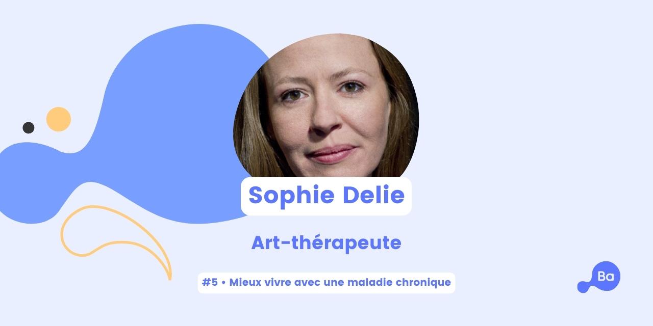 Art-thérapie : tout savoir avec Sophie Délie
