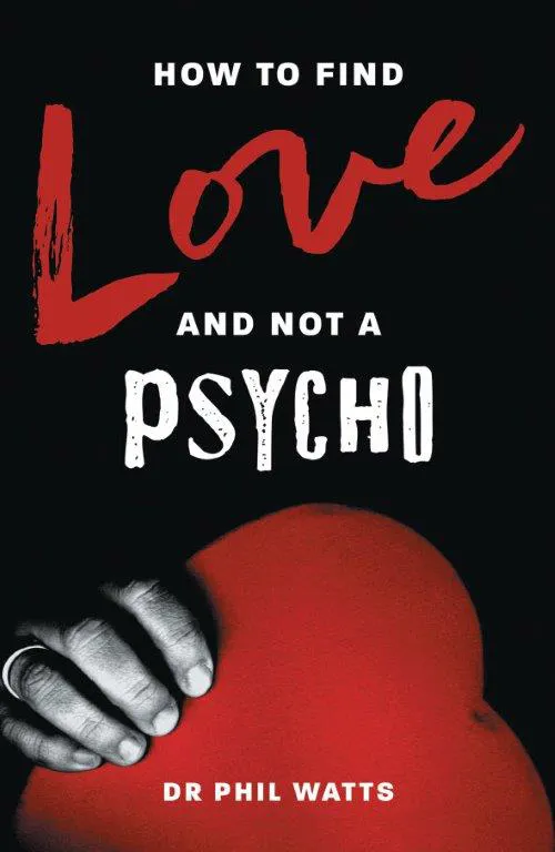 How To Find Love And Not A Psycho | Mindstate Psychology