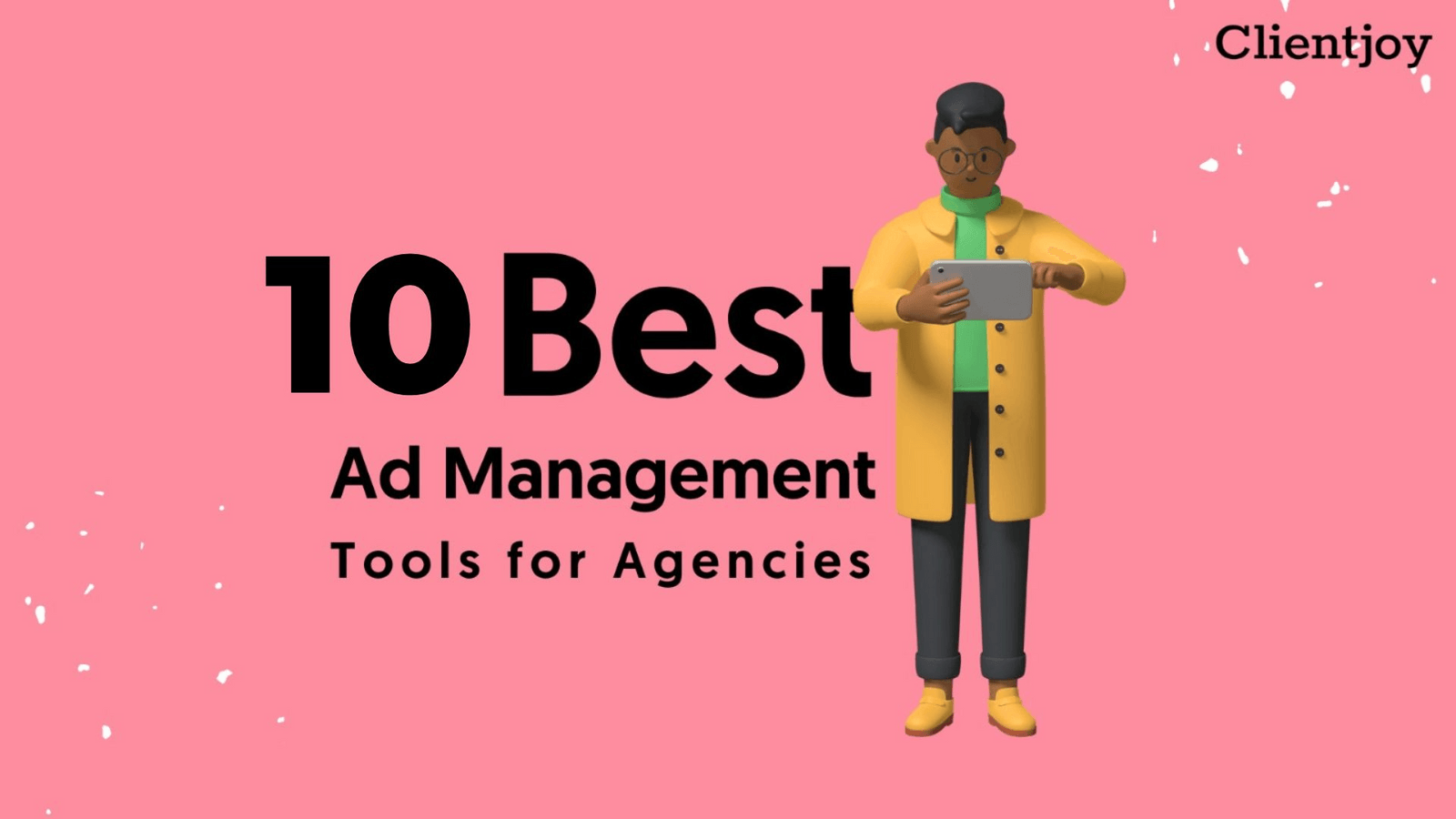Choosing The Best Ad Management Tool For Your Agency