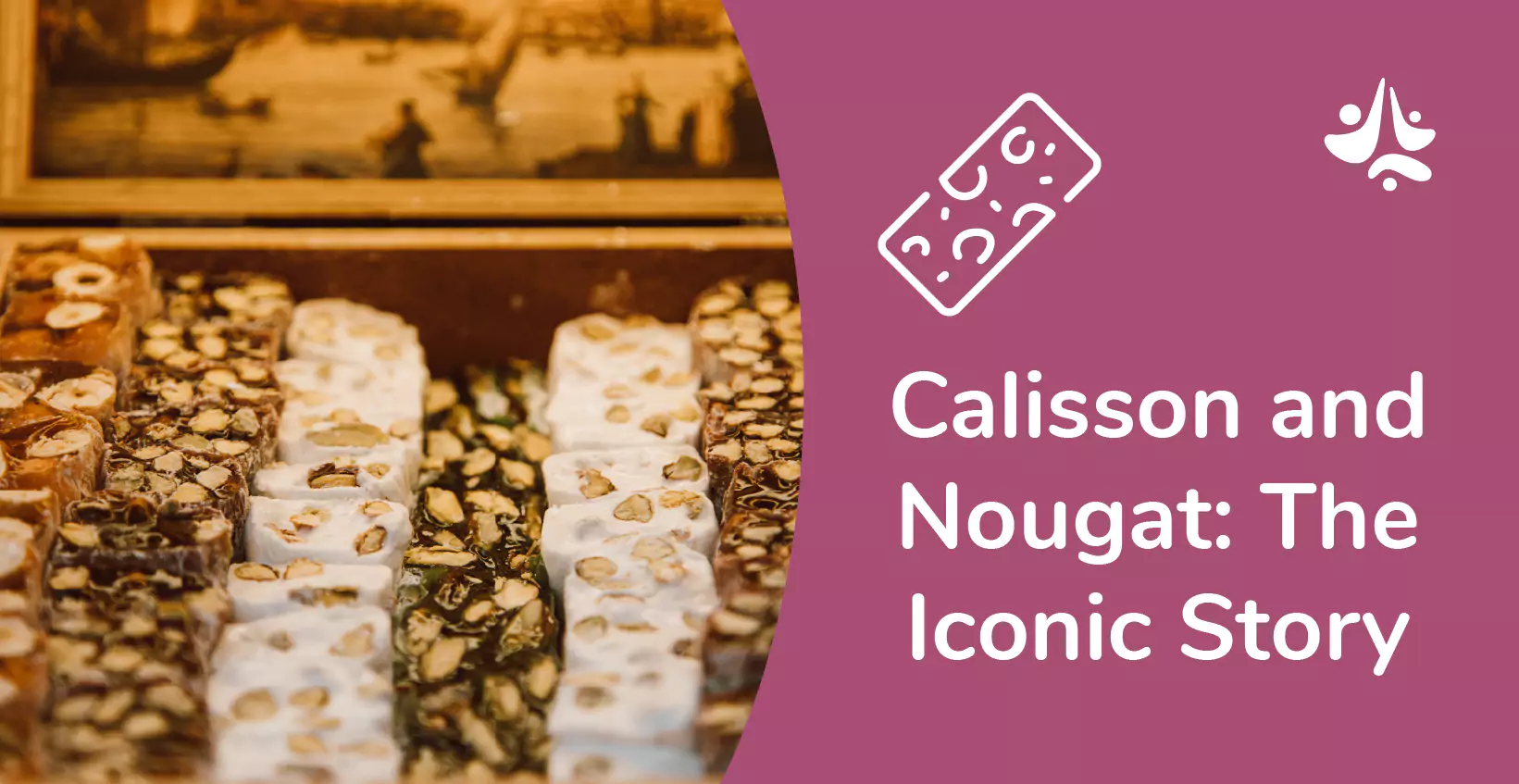 Calisson and Nougat: The Iconic Story | Best of France