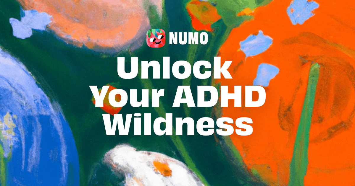 Numo: Adult ADHD App. Unlock Your Wildness!