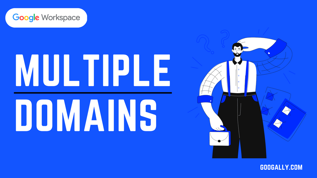 Understanding Multiple Domains in Google Workspace