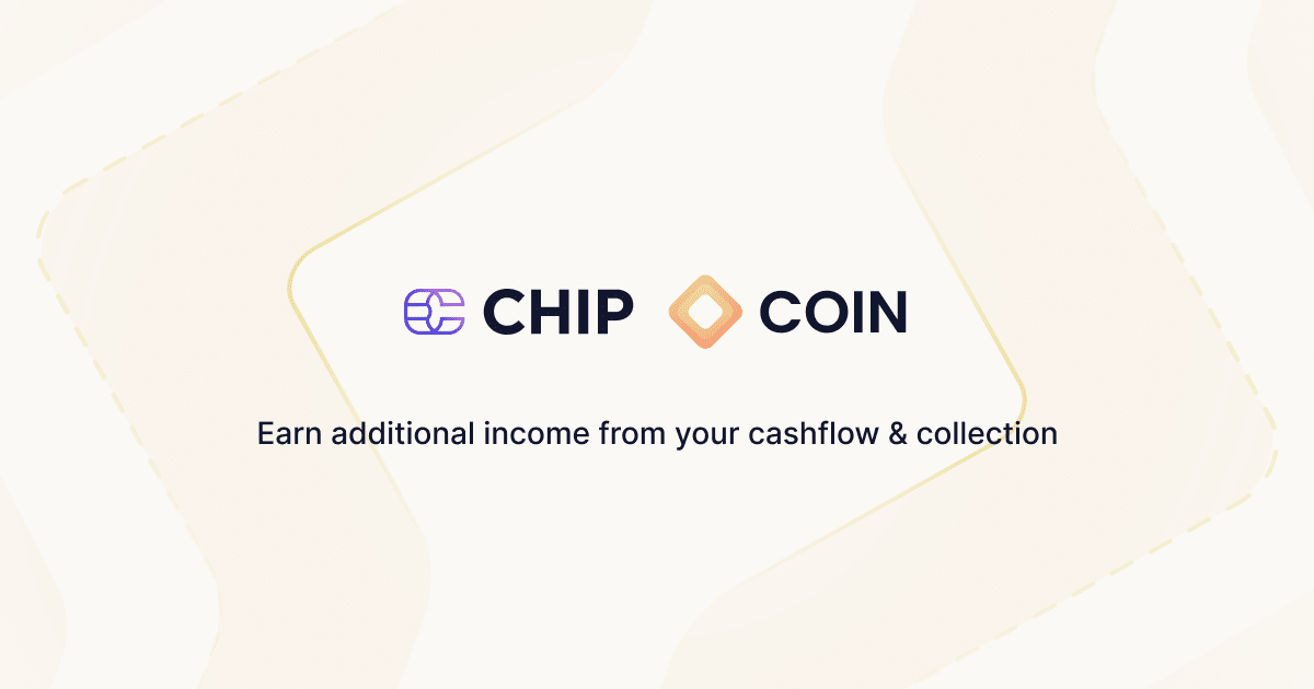 CHIP Coin - Earn additional income from your cashflow & collection