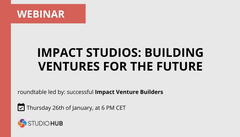 IMPACT STUDIOS: BUILDING VENTURES FOR THE FUTURE