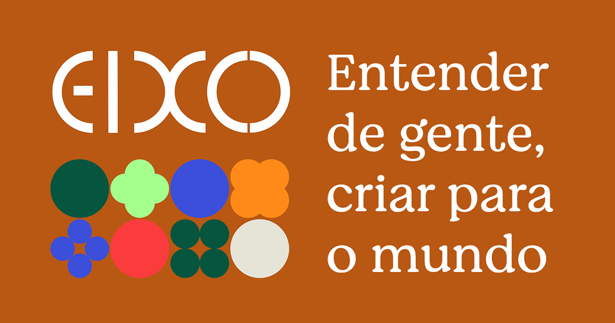 Eixo — Entender de gente, criar para o mundo.