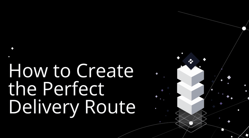 How to Create the Perfect Delivery Route - Kosmo