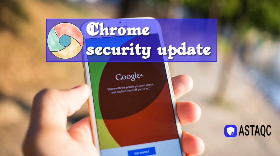 Google chrome update that fixed one of the most Critical Vulnerability ...