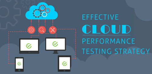 Cloud Performance Testing Strategy to Build an Effective way