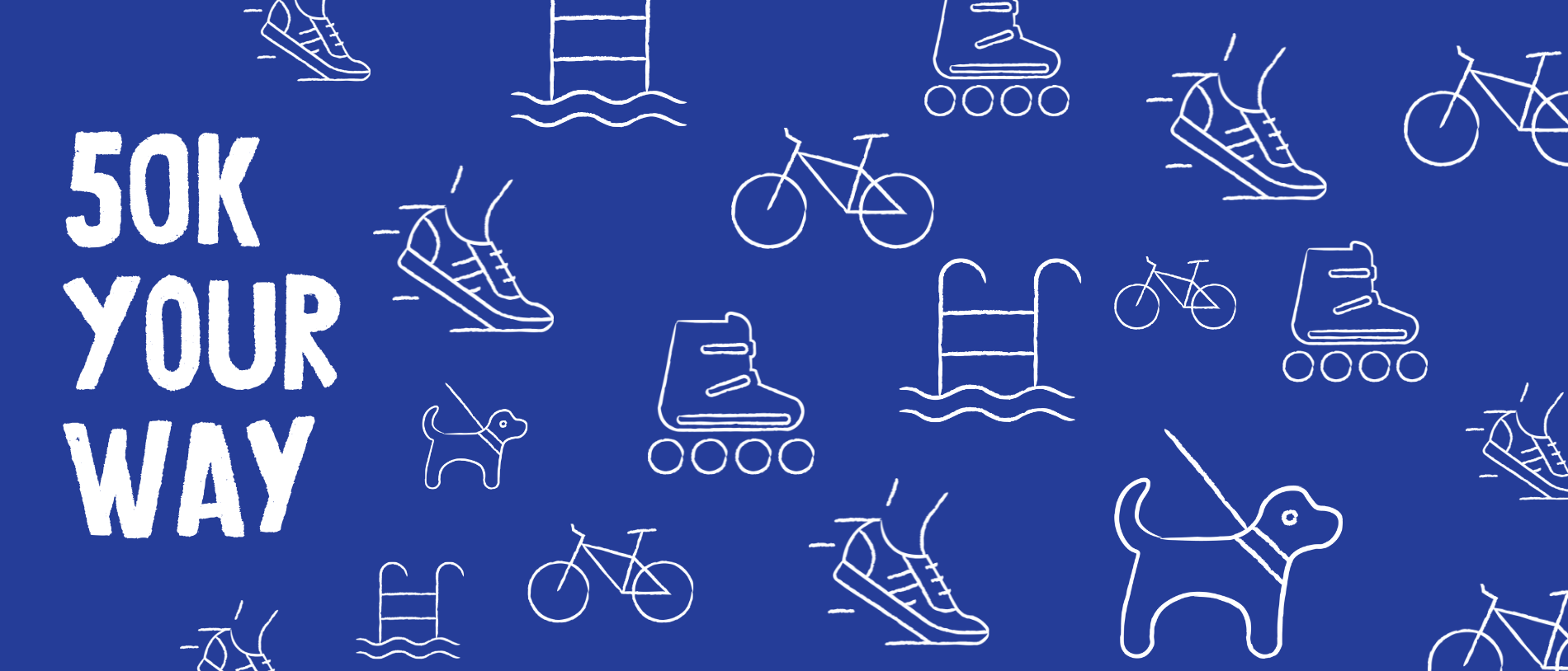 Do it YOUR way- walk, run, cycle, row, swim, paddle, skate ...