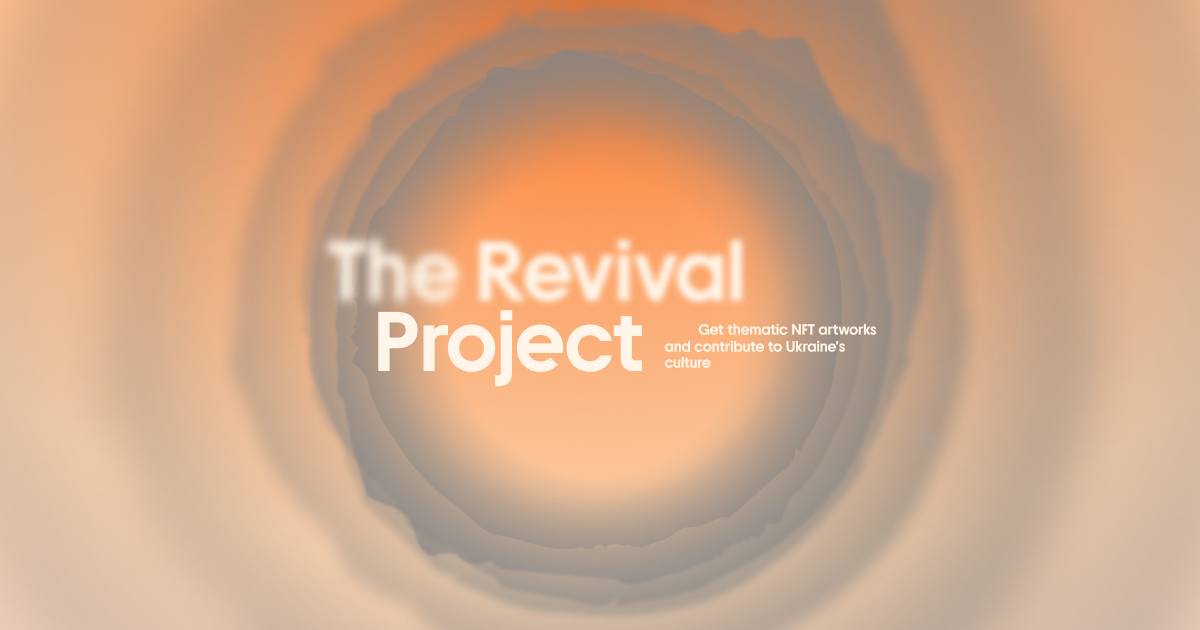 The Revival Project: Buy NFT Artworks and Contribute to Ukraine’s Culture
