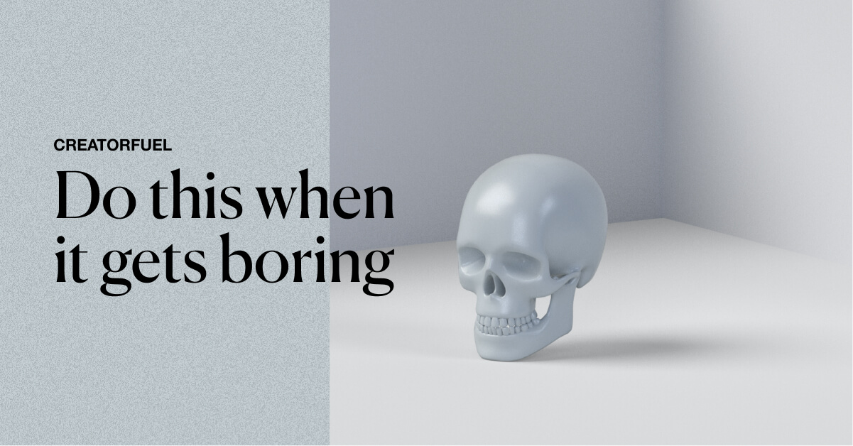 Do this when it gets boring