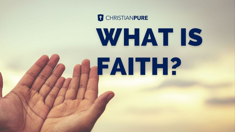 What Is Faith? Definition, Biblical Examples, And How To Have Faith In ...